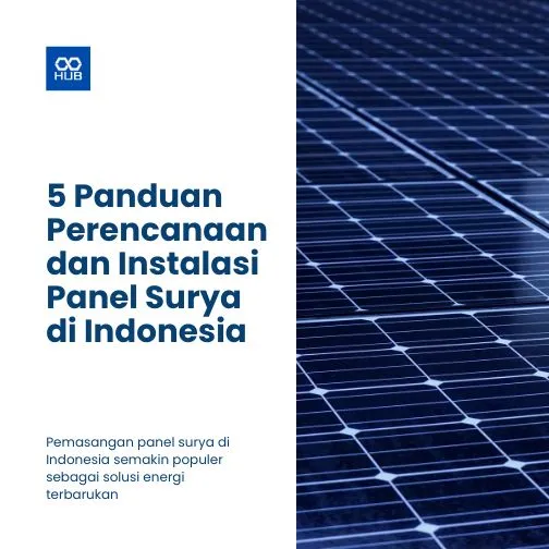 5 Panduan Perencanaan dan Instalasi Panel Surya di Indonesia